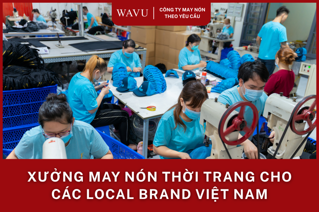Xưởng May Nón Thời Trang Cho Local Brand Việt Nam